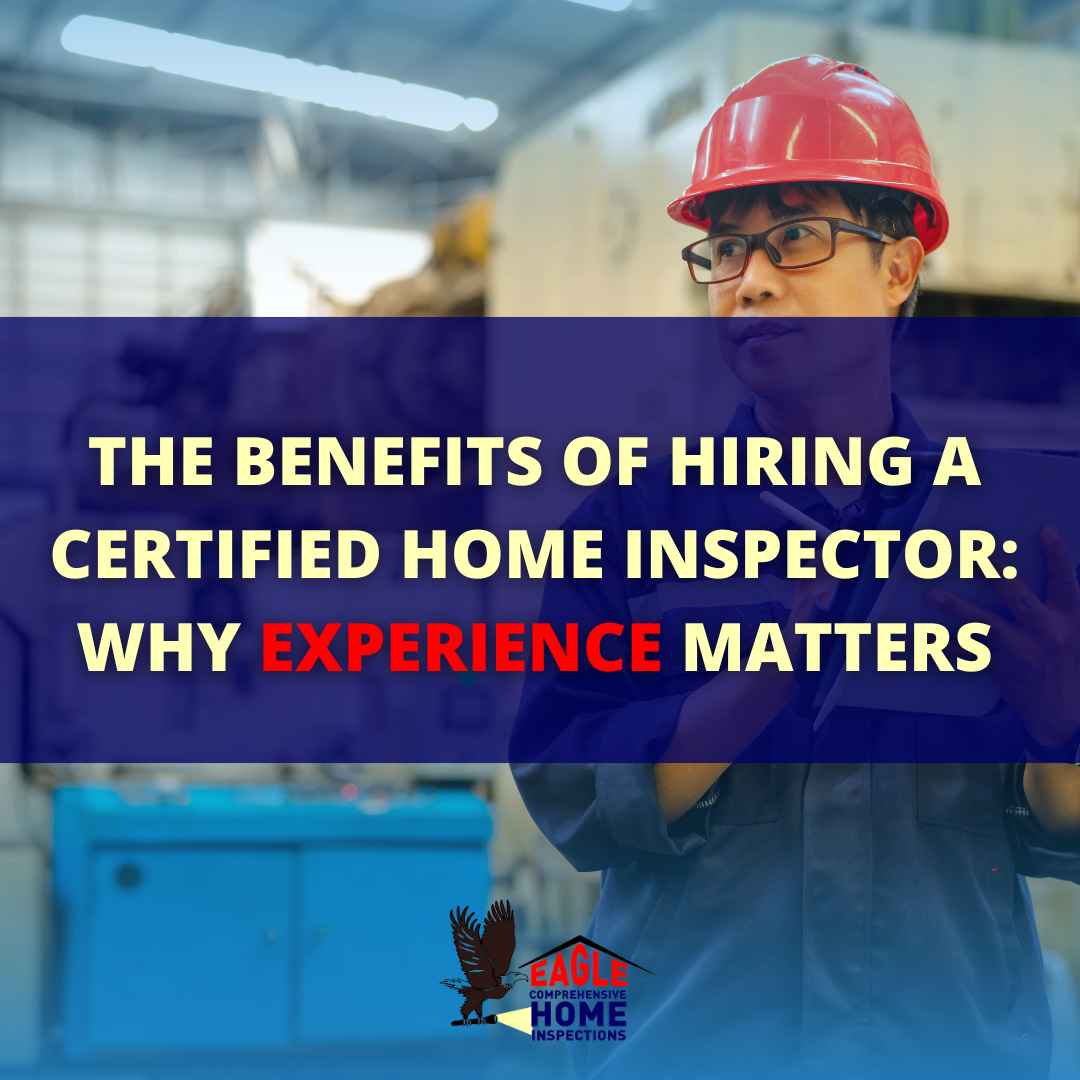 The Benefits of Hiring a Certified Home Inspector | Eagle Comprehensive ...
